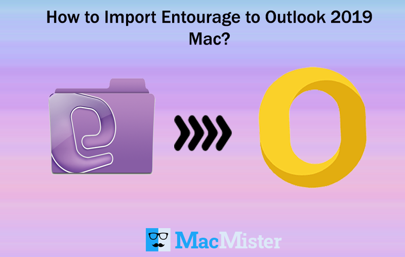 How to Import Entourage to Outlook 2019 Mac?