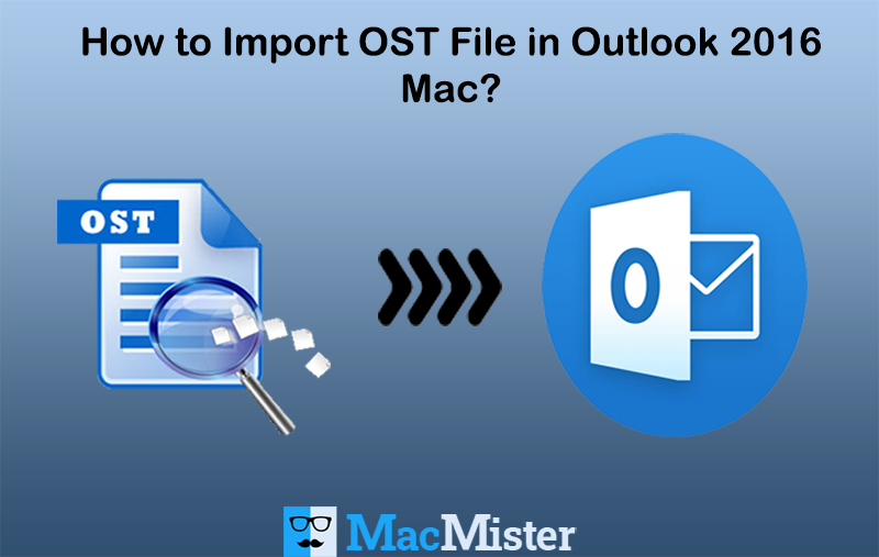 How To Import Ost File In Outlook 2016 Mac
