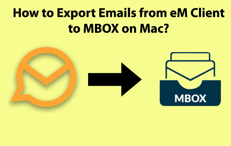 How to Export Emails from eM Client to MBOX on Mac?
