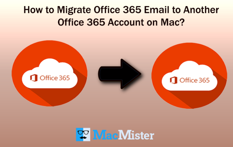 How to Migrate Office 365 Email to Another Office 365 Account on Mac?
