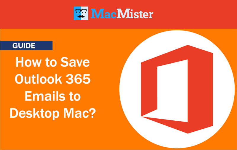 How To Save Outlook 365 Emails To Desktop Mac 