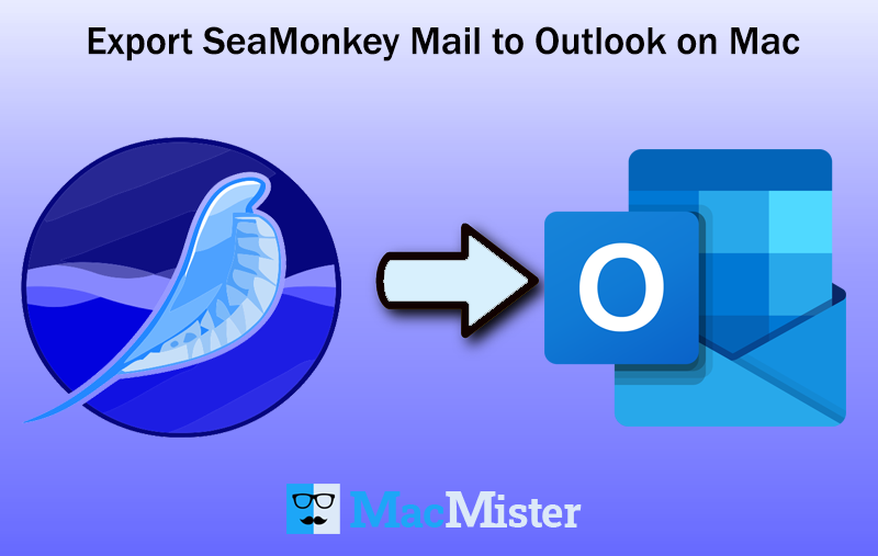 Incomparable Way to Export SeaMonkey Mail to Outlook on Mac