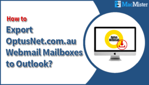 Migrate OptusNet.com.au Webmail Mailboxes to Outlook