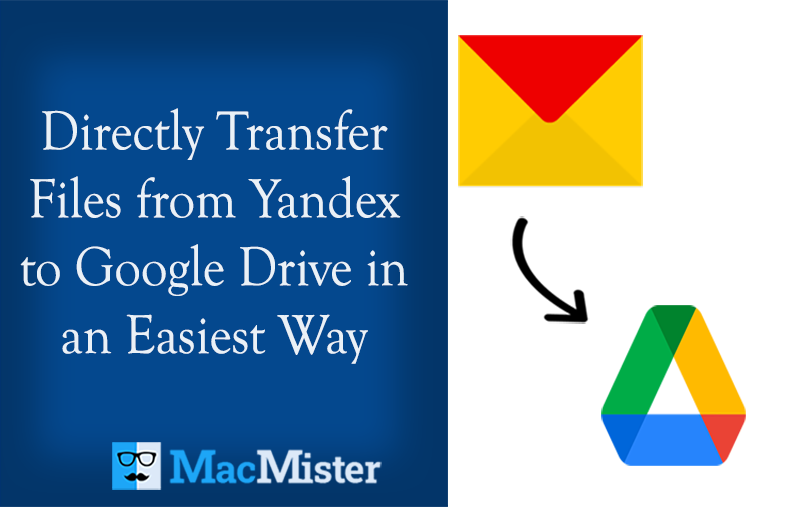 Directly Transfer Files from Yandex to Google Drive in an Easiest Way