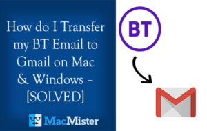 How do I Transfer my BT Email to Gmail on Mac & Windows - [SOLVED]