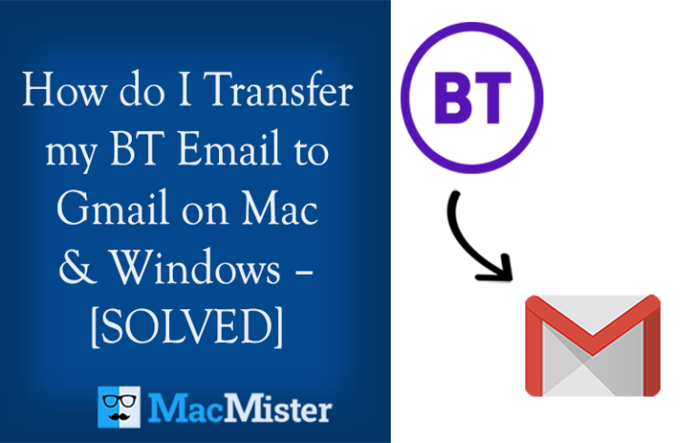 How do I Transfer my BT Email to Gmail on Mac & Windows - [SOLVED]