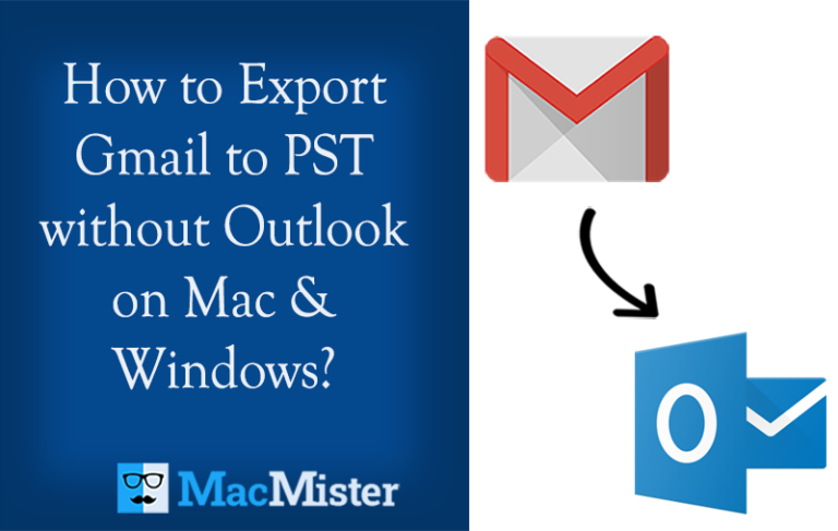 How to Export Gmail to PST without Outlook on Mac & Windows?