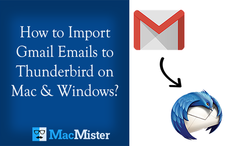 How to Import Gmail Emails to Thunderbird on Mac & Windows?