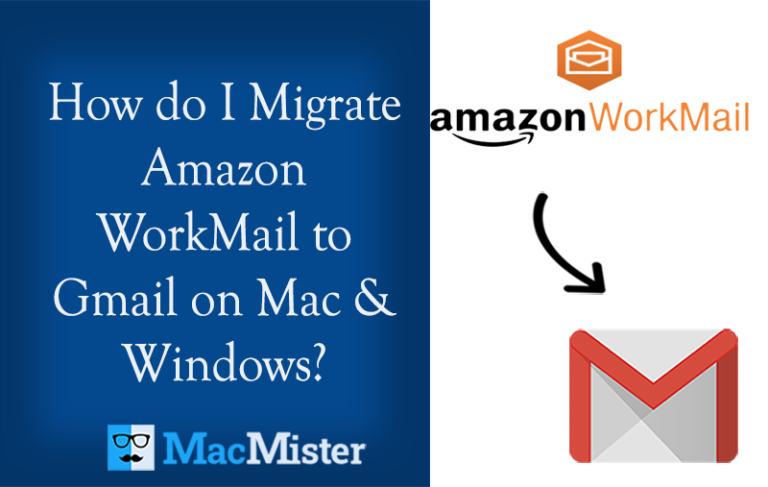 How do I Migrate Amazon WorkMail to Gmail on Mac & Windows?