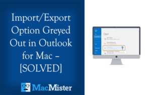 Import/Export Option Greyed Out in Outlook for Mac - [SOLVED]