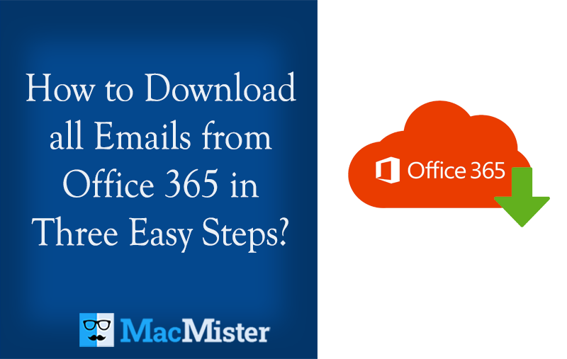 How to Download all Emails from Office 365 in Three Easy Steps?