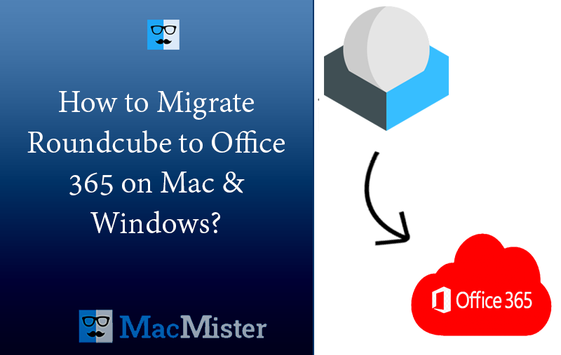How to Migrate Roundcube to Office 365 on Mac & Windows?
