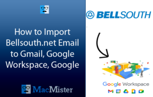 How to Import Bellsouth.net Email to Gmail? - [TUTORIAL 2024]
