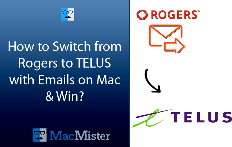 How to Switch from Rogers to TELUS with Emails on Mac & Win?