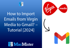How to Import Emails from Virgin Media to Gmail? – Tutorial [2024]