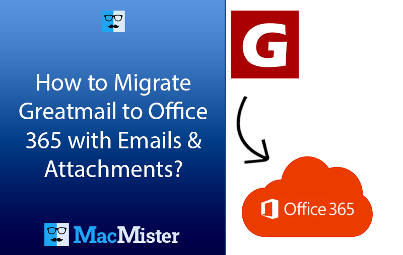 How to Migrate Greatmail to Office 365 with Emails & Attachments?