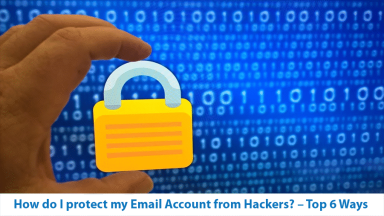 How do I protect my Email Account from Hackers? – Top 6 Ways