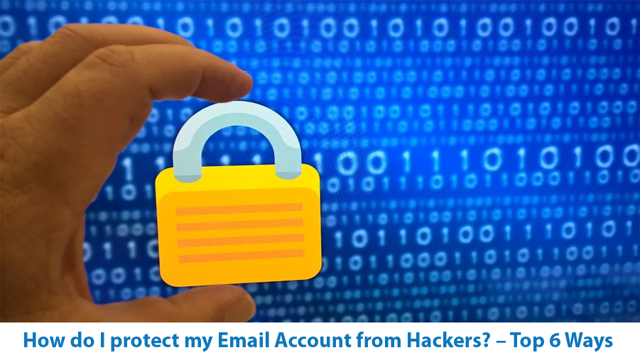 How do I protect my Email Account from Hackers? – Top 6 Ways