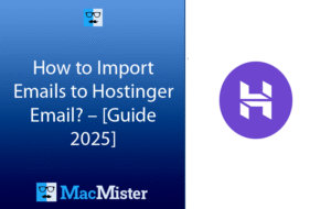 How to Import Emails to Hostinger Email? – [Guide 2025]