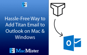 Hassle-Free Way to Add Titan Email to Outlook on Mac & Windows - MacMister