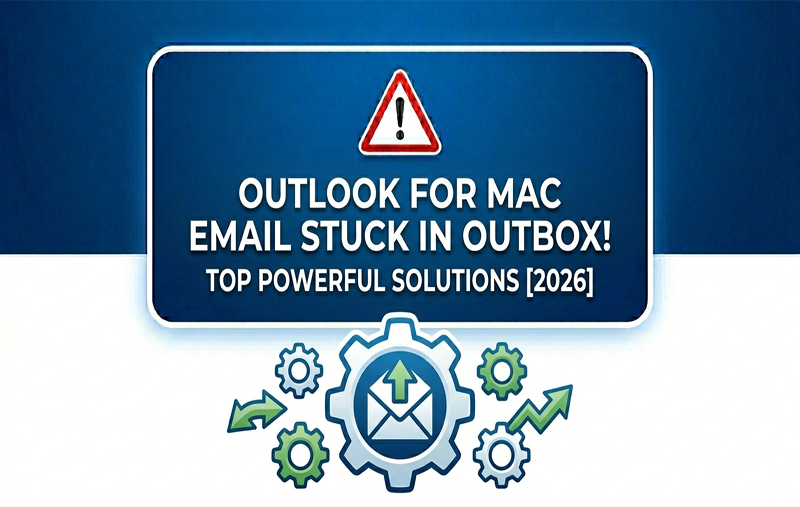 Outlook for Mac Email Stuck in Outbox! – Top Solutions [2026]